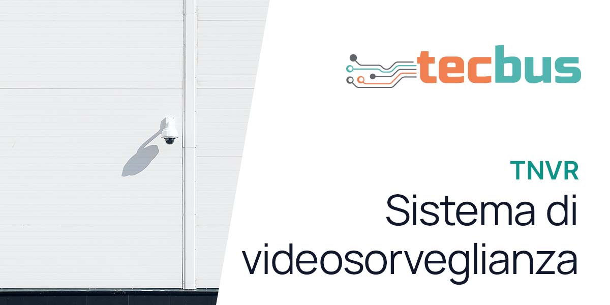 Sistema di Videosorveglianza TNVR • Tecbus